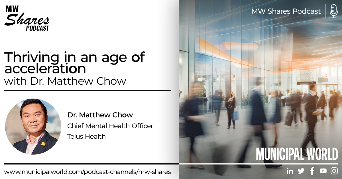 Thriving in an age of acceleration with Dr. Matthew Chow - Municipal World